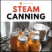 Steam Canner: Ever heard of steam canning? Learn how to use one here.